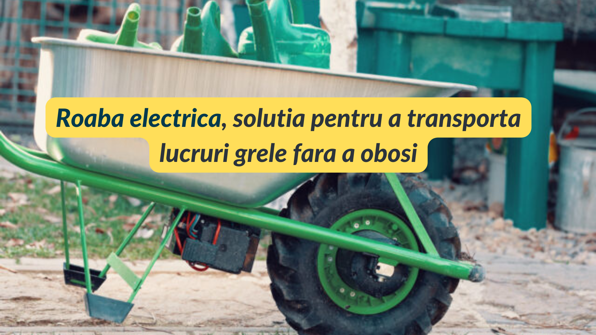 Roaba electrica, solutia pentru a transporta lucruri grele fara a obosi